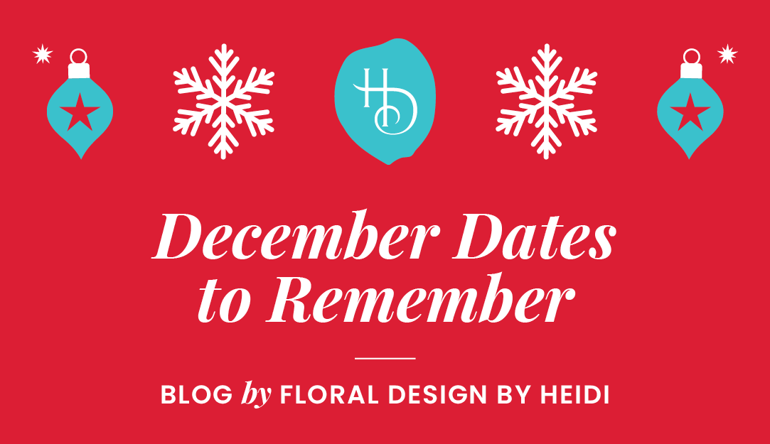 December Dates to Remember – Floral Design By Heidi