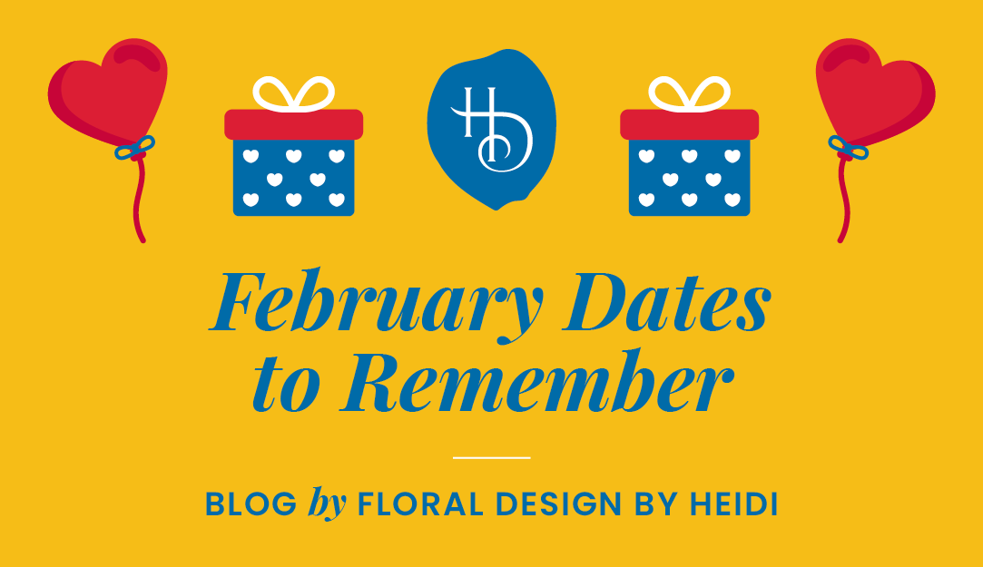 February Dates to Remember – Floral Design By Heidi