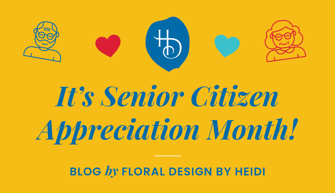 It’s Senior Citizen Appreciation Month! – Floral Design By Heidi